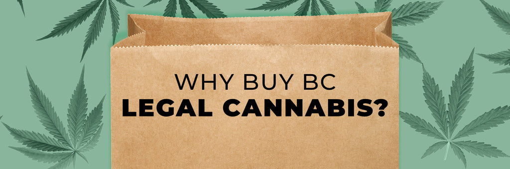Why Buy BC Legal Cannabis? — BC Cannabis Stores